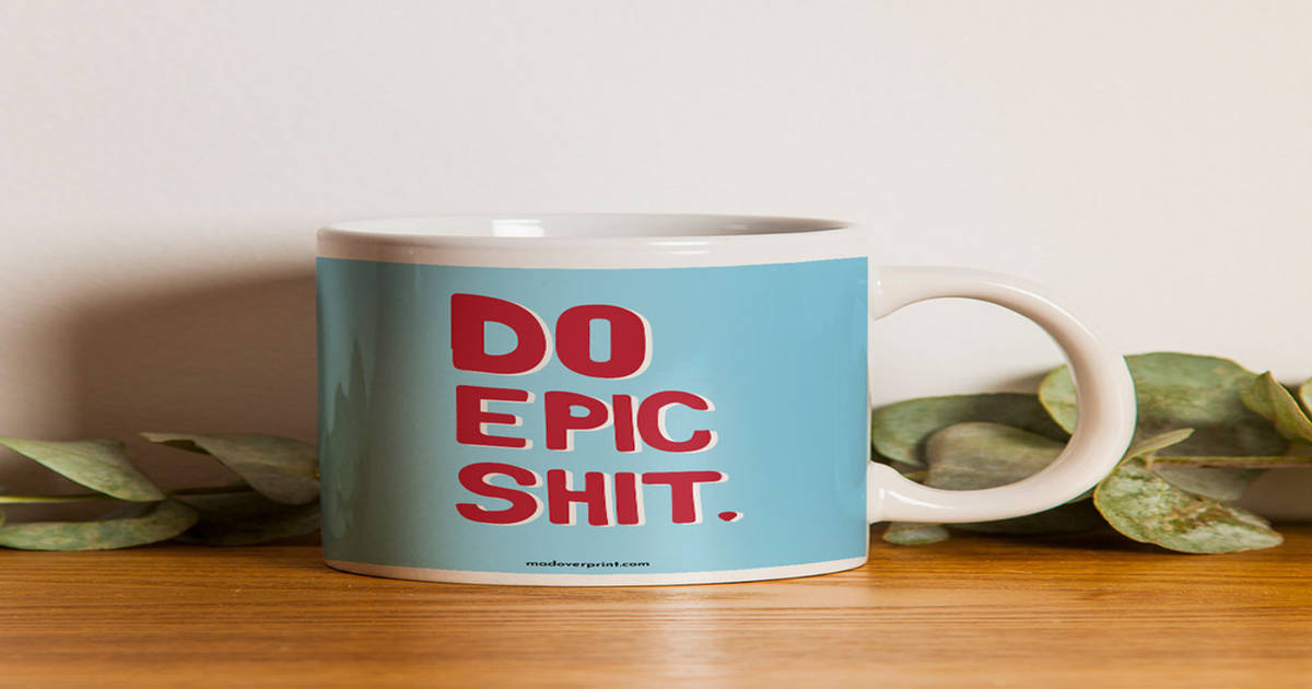 Buy Mad Over Print Ceramic Do Epic Shit Coffee Mug (300ml, Blue) Online ...